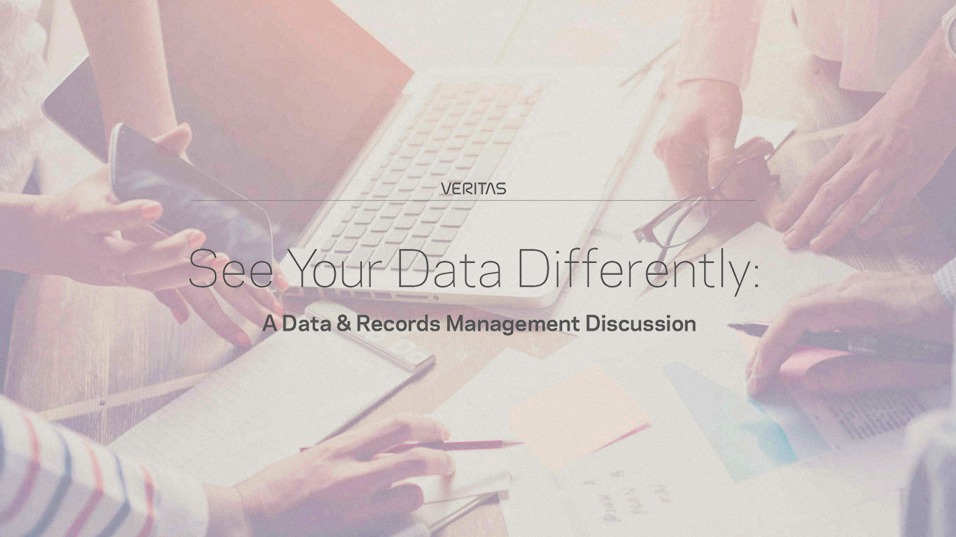 Veritas - See Your Data Differently: A Data and Records Management ...