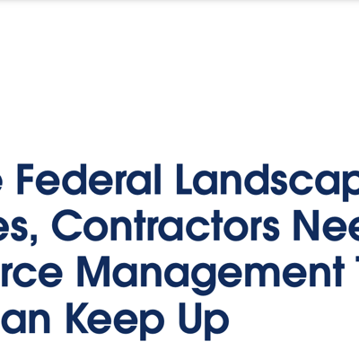As the Federal Landscape Evolves, Contractors Need Resource Management ...
